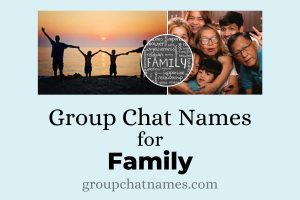 204 Group Chat Names for Family To Foster Bonding Time
