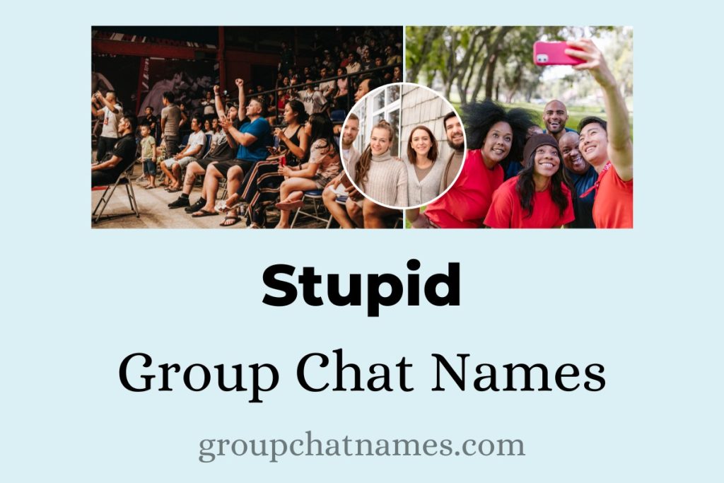 325 Stupid Group Chat Names To Give You Laughter Therapy