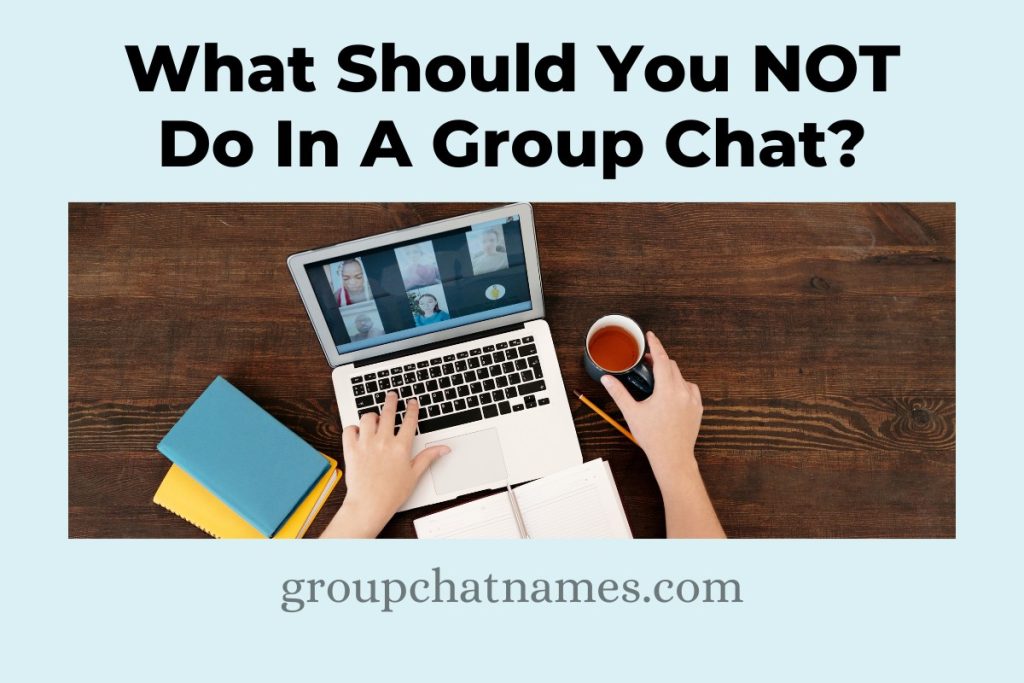 18 Things You Should Not Do In A Group Chat