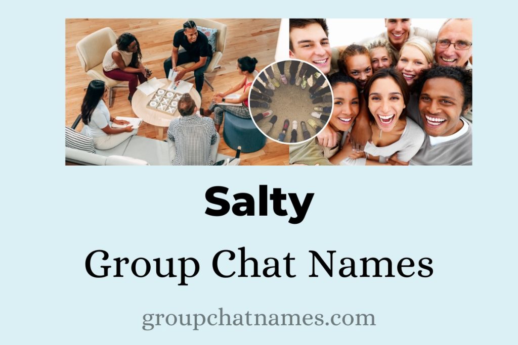 224 Salty Group Chat Names To Unleash Your Inner Sass